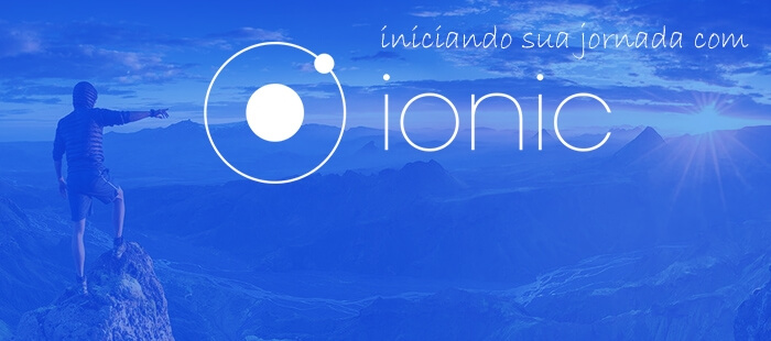 Ionic - Iniciando sua jornada com essa poderosa ferramenta - Nano Incub